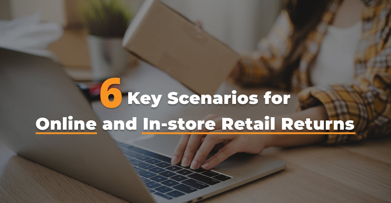 6 Key Scenarios For Online and In-Store Retail Returns